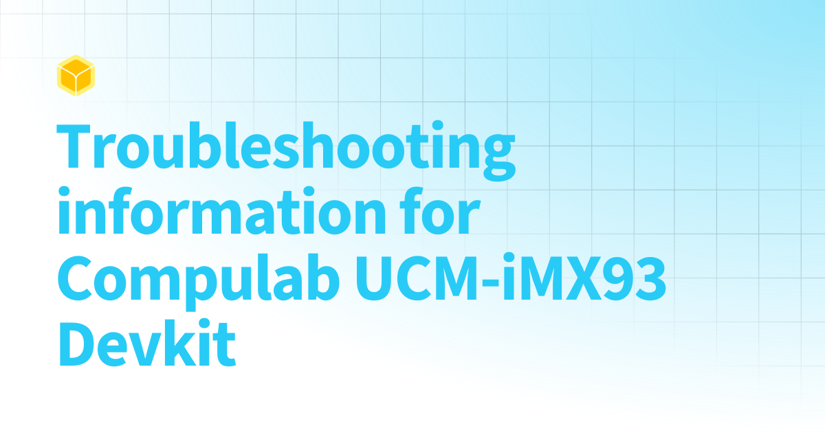 Troubleshooting information for Compulab UCM-iMX93 Devkit | balena docs